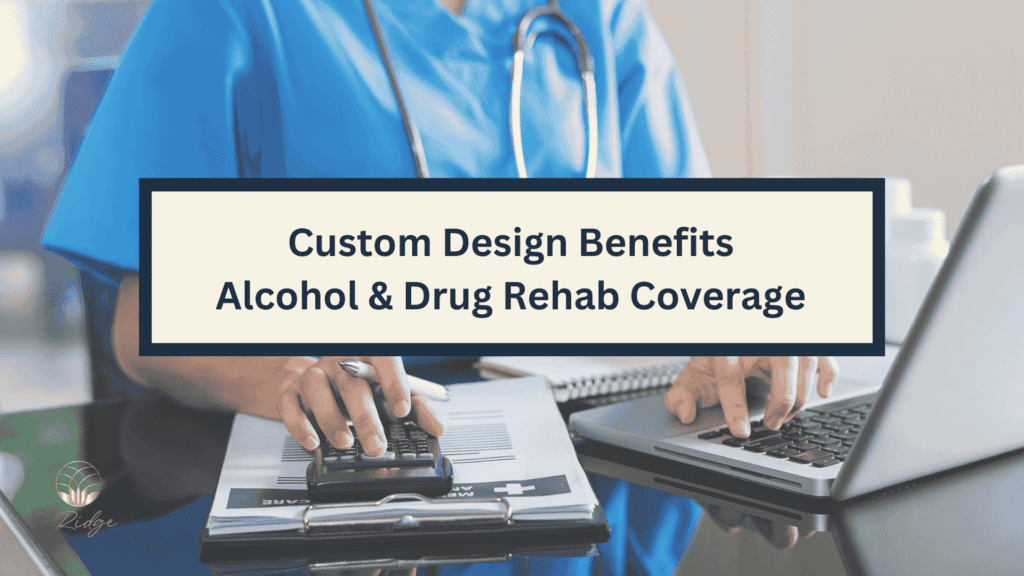Custom Design Benefits: Does it Cover Alcohol and Drug Rehab? - The ...